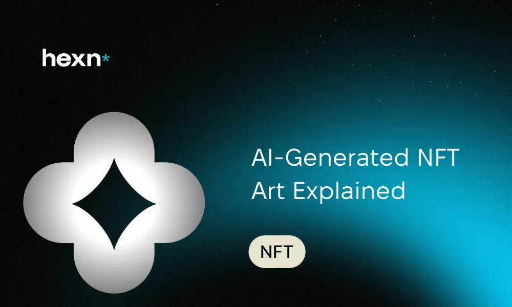 AI-Generated NFT Art Explained: How It Works and What Matters | Hexn